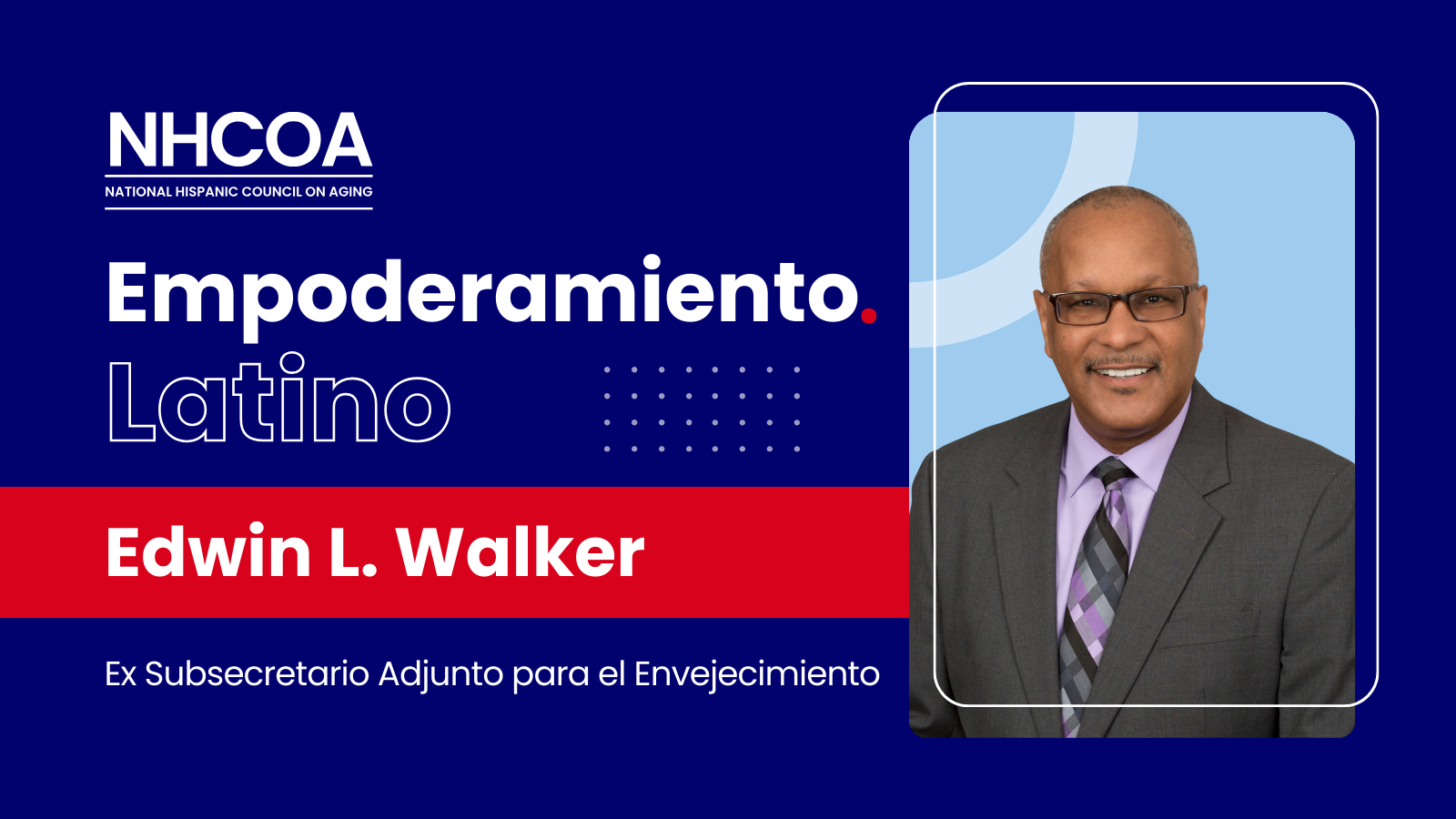 Empoderamiento Latino: Edwin L. Walker - NHCOA