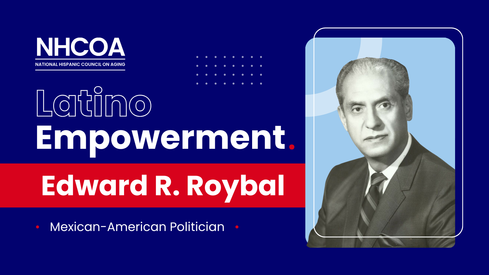 Latino Empowerment: Congressman Edward R. Roybal - NHCOA